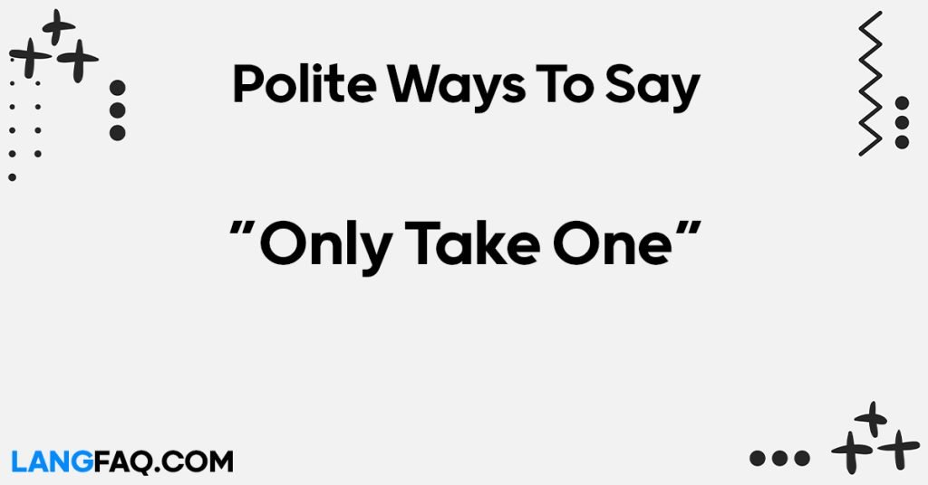 12 Polite Ways to Say "Only Take One"